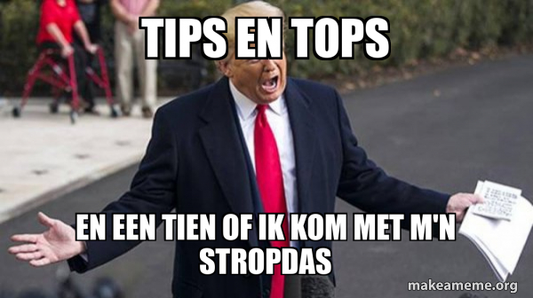 tips en tops en een tien of ik kom met m'n stropdas - Trump ...