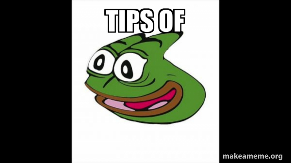 tips of - Pepega Meme Generator