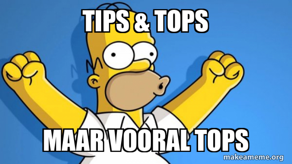 TIPS & TOPS maar vooral tops - Happy Homer Meme Generator