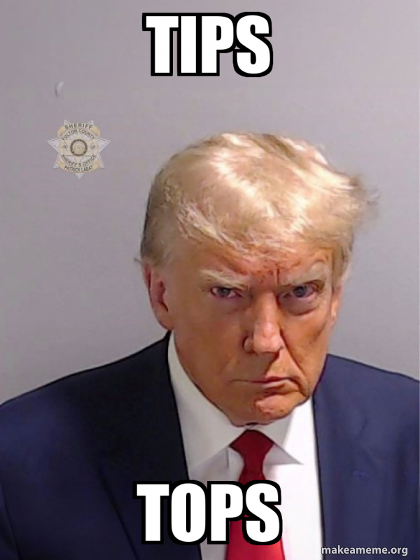 tips tops - Donald Trump Mugshot Meme Generator
