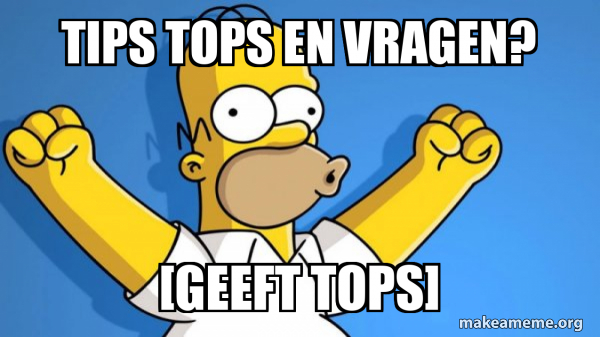 Tips Tops en Vragen? [geeft tops] - Happy Homer Meme Generator