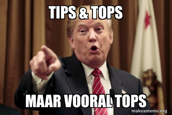 tips & tops maar vooral tops - Donald Trump Says Meme Generator