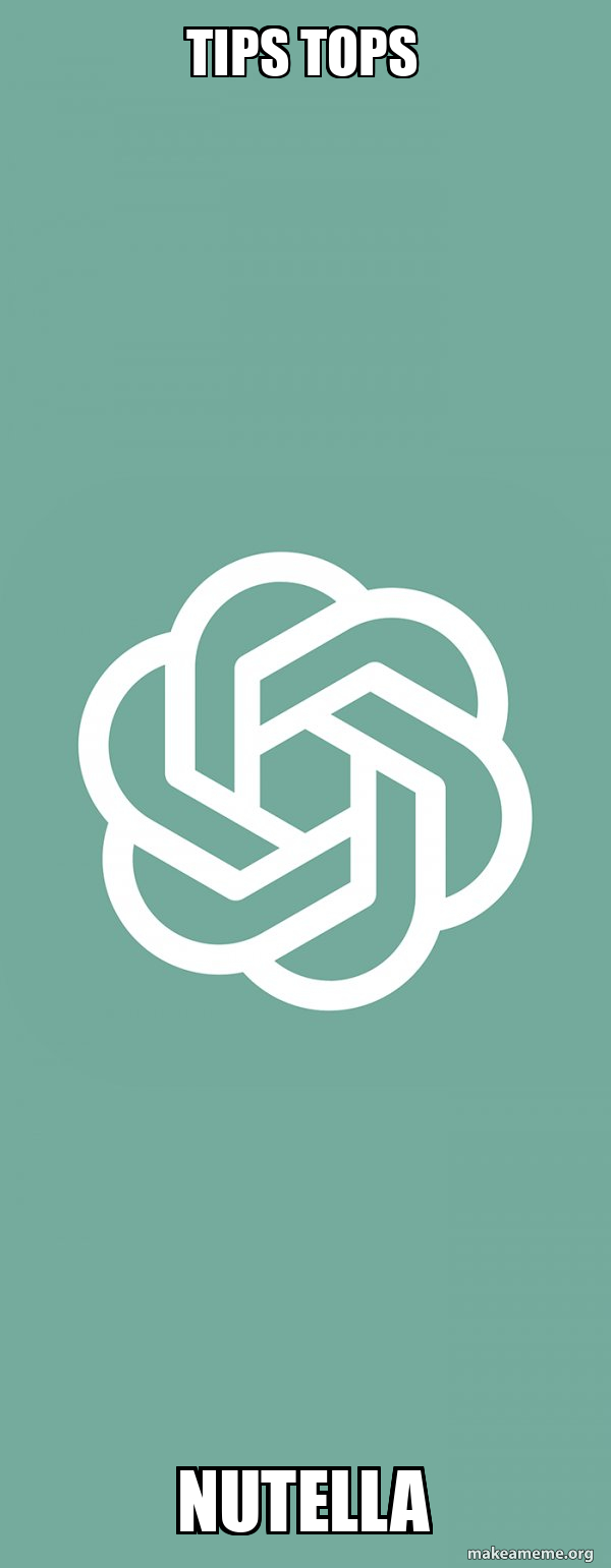 tips tops NUTELLA - ChatGPT Meme Generator