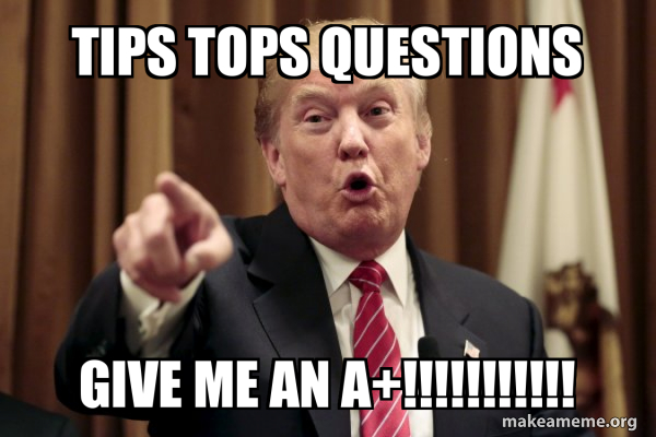 tips tops questions give me an A+!!!!!!!!!!! - Donald Trump Says Meme ...