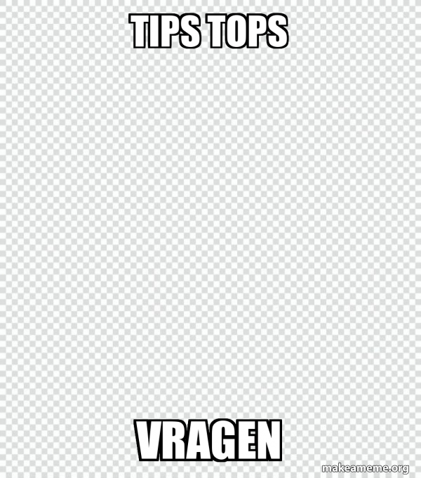 Tips Tops Vragen - Free Meme Generator