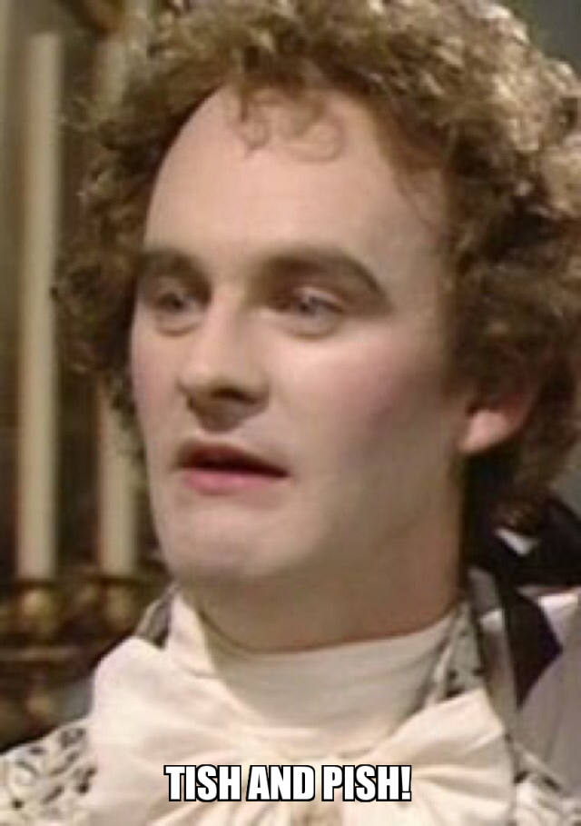 Tish and Pish! - Black Adder Tish and Pish! Meme Generator