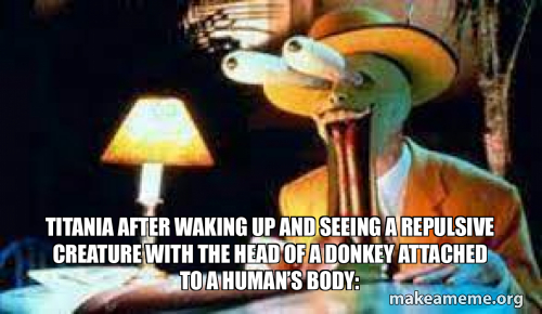 TITANIA AFTER WAKING UP AND SEEING A REPULSIVE CREATURE WITH THE HEAD ...