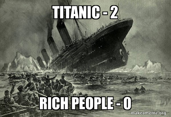 Titanic - 2 Rich people - 0 Meme Generator