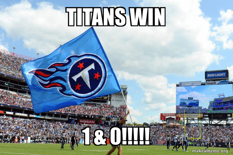 Titans Win 1 & 0!!!!! Meme Generator