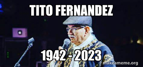 TITO FERNANDEZ 1942 - 2023 Meme Generator