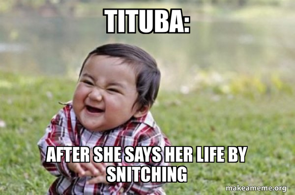 Tituba: After she says her life by snitching - Evil, scheming toddler Meme Generator