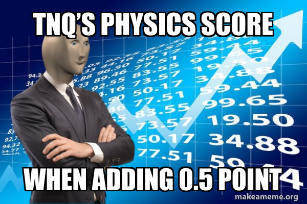 TNQ’S PHYSICS SCORE WHEN ADDING 0.5 POINT - Stonks Only Go Up Meme ...