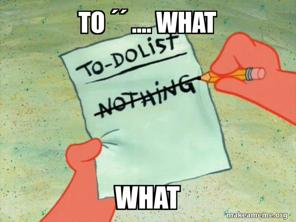 to ´´ .... what what - TO-DO List Meme Generator