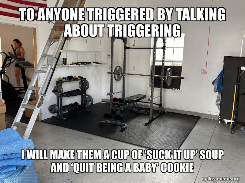 To anyone triggered by talking about triggering I will make them a cup ...
