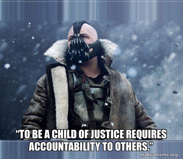 “To be a child of justice requires accountability to others.” - Bane ...
