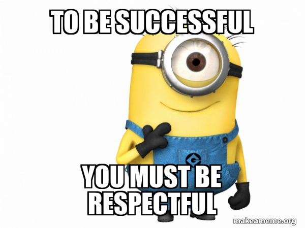 To be Successful You must be Respectful - Thoughtful Minion Meme Generator
