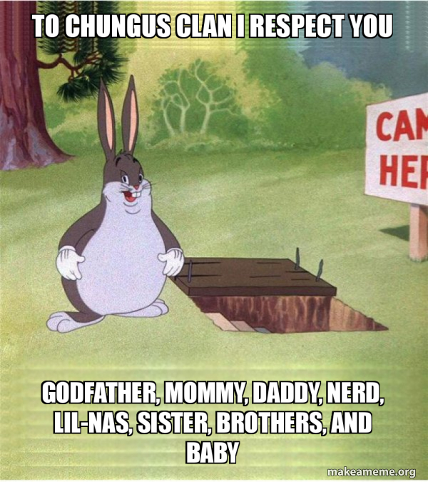 To Chungus Clan I Respect You GodFather, Mommy, Daddy, Nerd, Lil-Nas ...