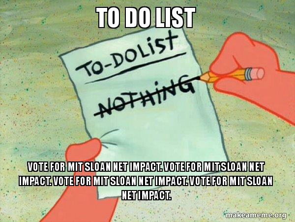 To Do List Vote for MIT Sloan Net Impact. Vote for MIT Sloan Net Impact ...