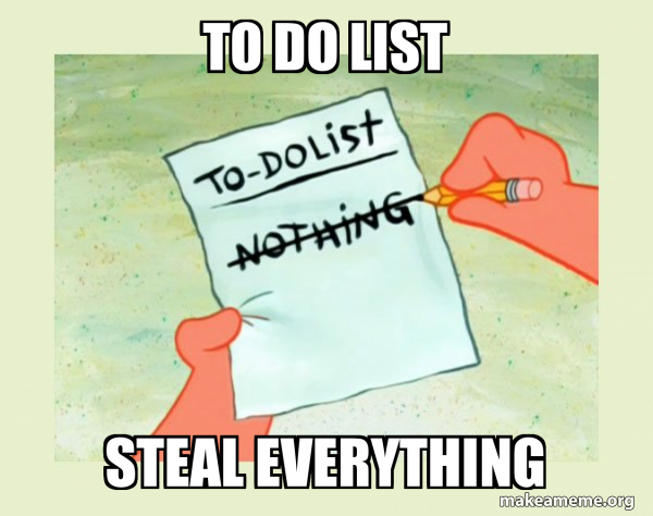 To do list Steal everything - To Do List - Nothing Meme Generator