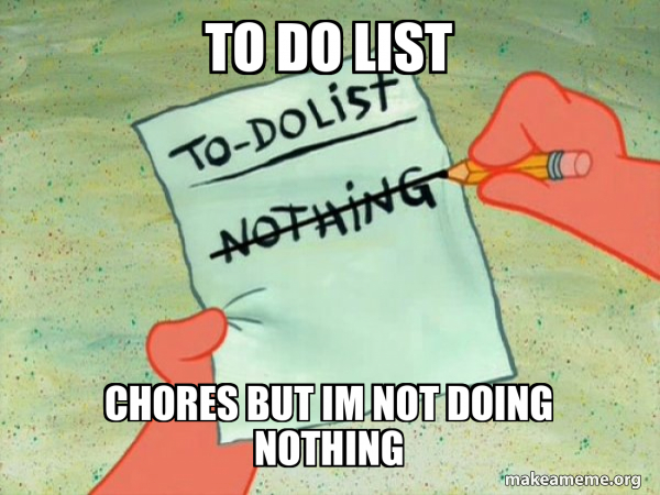 to do list chores but im not doing nothing - TO-DO List Meme Generator