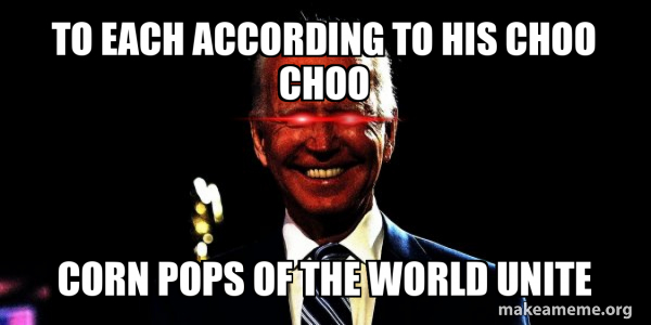 to each according to his choo choo corn pops of the world unite - Dark ...