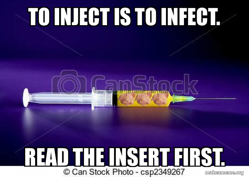 To inject is to infect. read the insert first. Meme Generator