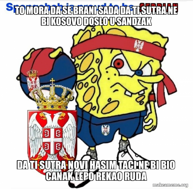 to mora da se brani sada da ti sutra ne bi kosovo doslo u sandzak da ti ...