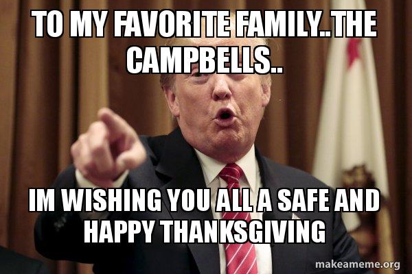 To my favorite family..The Campbells.. Im wishing you all a safe and ...