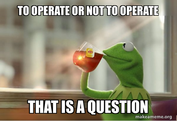 To operate or not to operate that is a question - Kermit Drinking Tea ...
