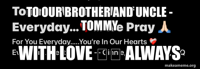 To Our Brother And Uncle - Tommy With Love ️ Always Meme Generator