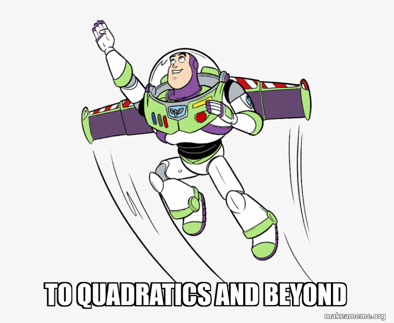 TO QUADRATICS AND BEYOND Meme Generator