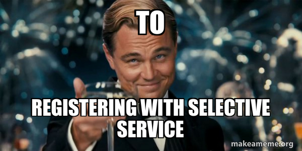 to registering with selective service - Great Gatsby Reaction - Leonardo DiCaprio Toast Meme ...