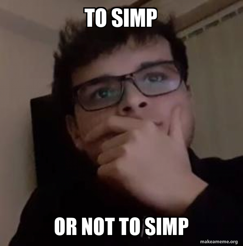 To simp or not to simp Meme Generator