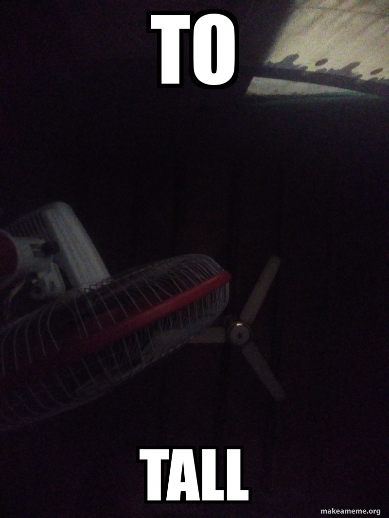 To Tall Meme Generator
