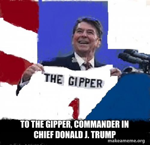 to the gipper, commander in chief donald j. trump Meme Generator