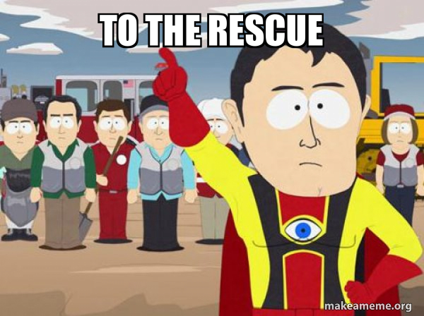 to the rescue - Captain Hindsight Meme Generator