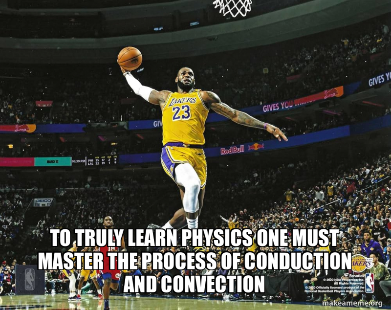 To Truly learn physics one must master the process of conduction and ...