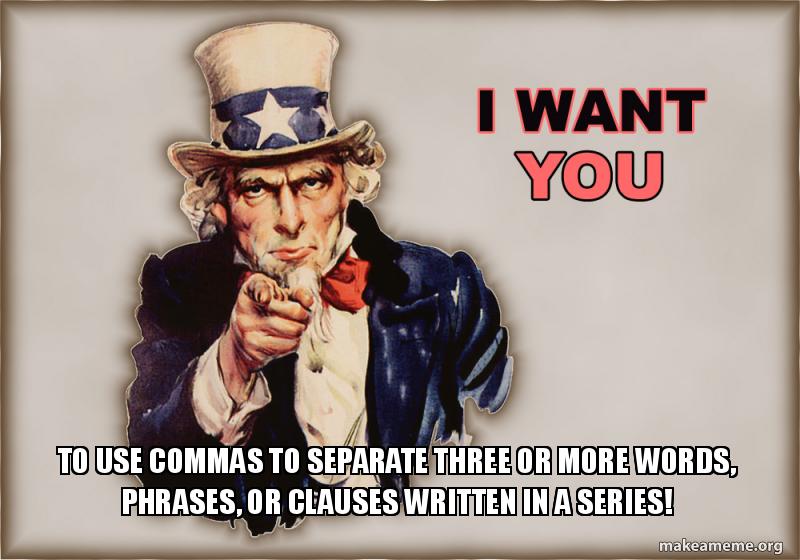 TO USE COMMAS TO SEPARATE THREE OR MORE WORDS, PHRASES, OR CLAUSES ...
