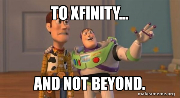 To xfinity... and not beyond. - Buzz and Woody (Toy Story) Meme Meme ...