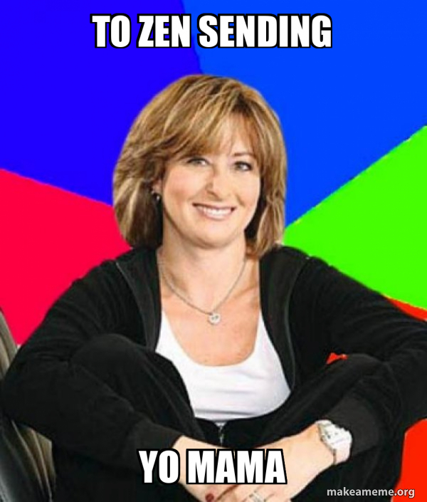 to zen sending yo mama - Sheltering Suburban Mom Meme Generator