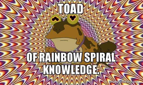 Toad of rainbow spiral knowledge. - Hypnotoad Meme Generator