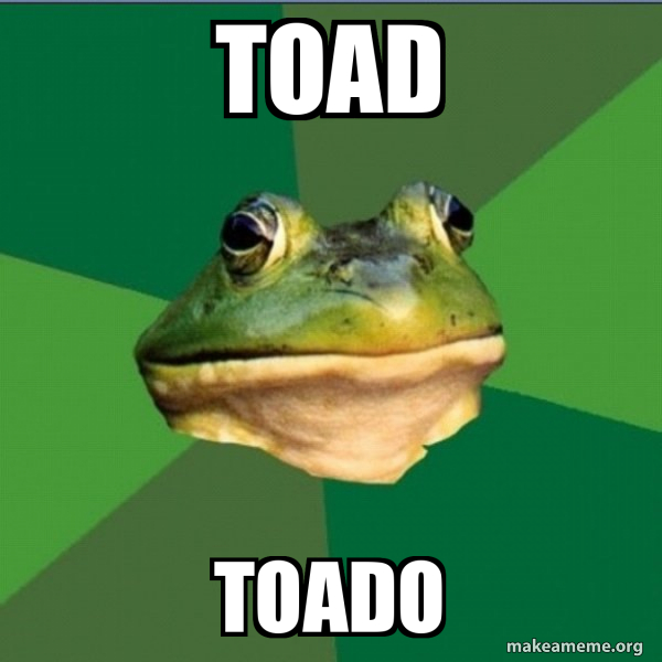 TOAD toADo - Foul Bachelor Frog Meme Generator