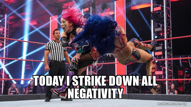 Today i strike down all negativity Meme Generator
