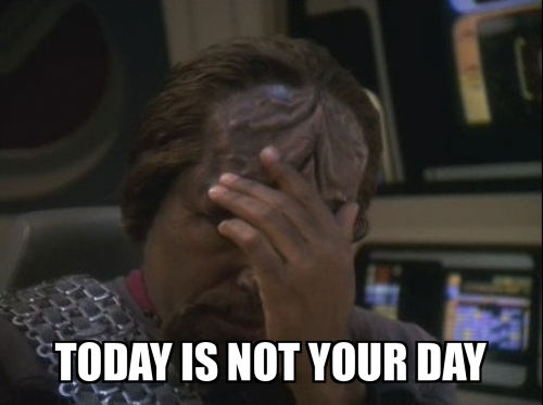Today is not your day Meme Generator