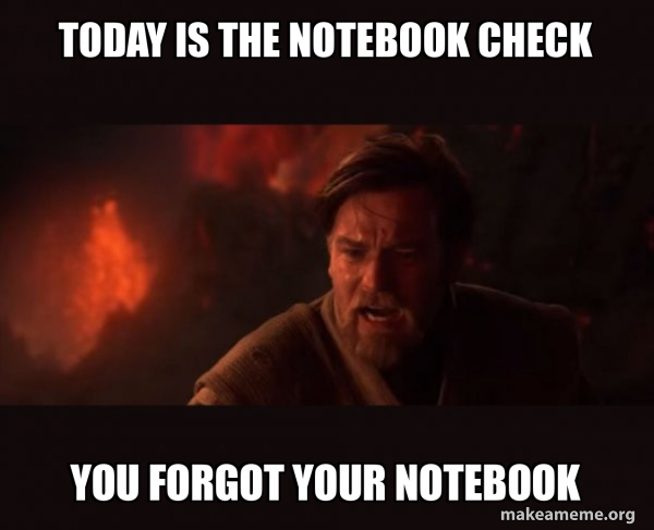 Today is the notebook check You forgot your notebook - Obi-Wan Kenobi ...
