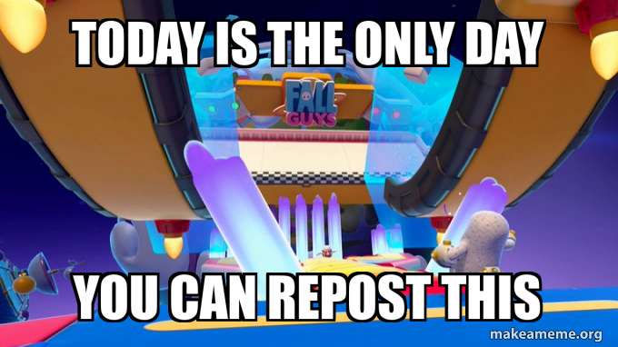 Today is the only day you can repost this Meme Generator