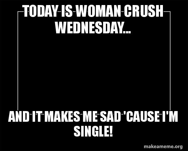 About Woman Crush Wednesday Memes Woman Crush Wednesday: What It Means