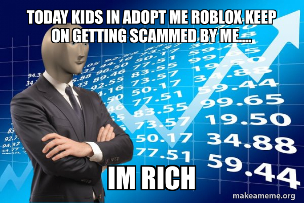 today kids in adopt me roblox keep on getting scammed by me.... IM RICH ...