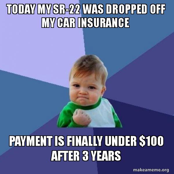 Today my SR-22 was dropped off my car insurance Payment is finally ...