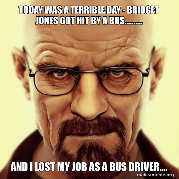 Today was a terrible day - Bridget Jones got hit by a bus.......... and ...